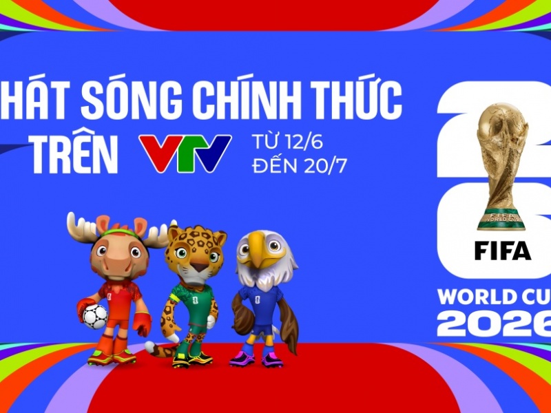 VTV phát sóng toàn bộ 104 trận World Cup 2026